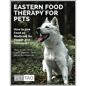 EASTERN FOOD THERAPY FOR PETS: How to Use Food as Medicine for Health and Harmony