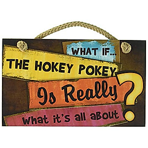 Highland Graphics What if The Hokey Pokey is Really What It's All About? 9” x 6” Wood Sign, Yellow