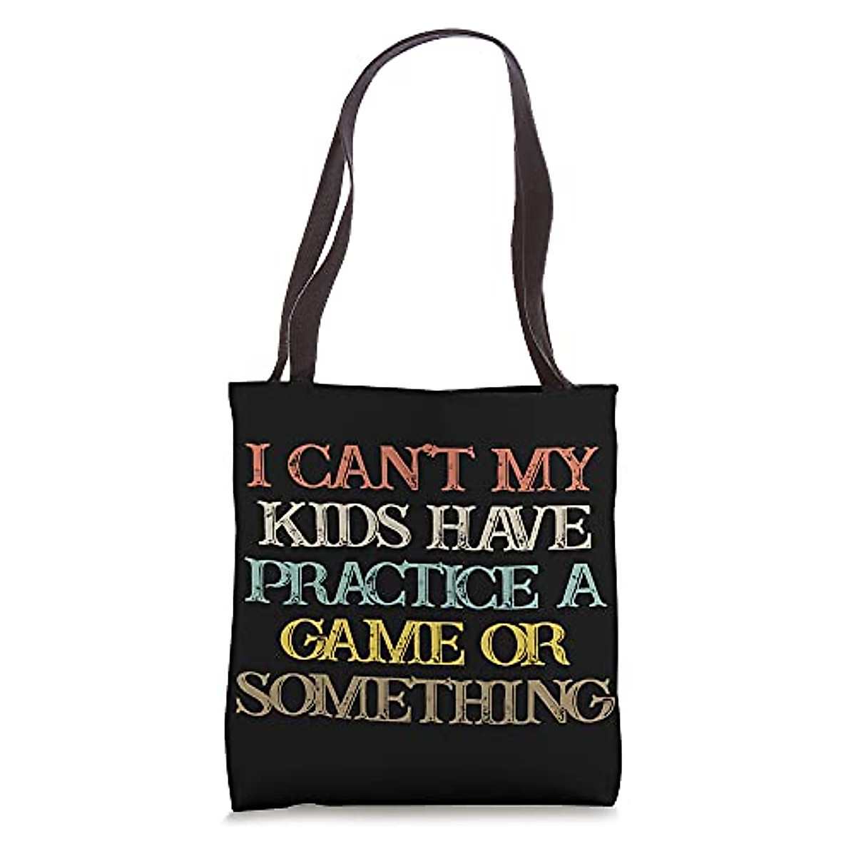 Colored Saying, I Can't My Kids Have Practice A Game Or Some Tote Bag