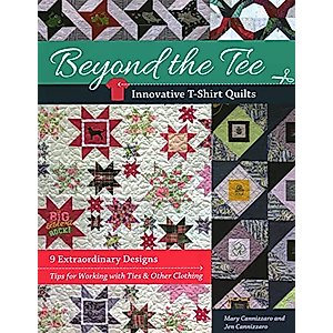 Beyond the Tee-Innovative T-Shirt Quilts: 9 Extraordinary Designs, Tips for Working with Ties & Other Clothing