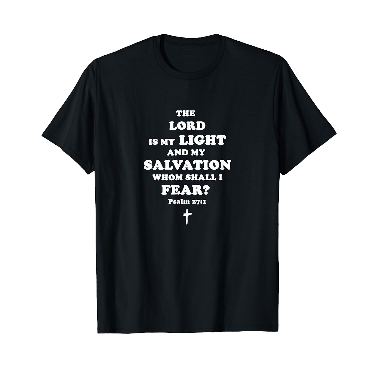 The Lord is my light and my salvation whom shall i fear tee T-Shirt
