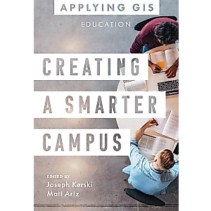 Creating a Smarter Campus: GIS for Education (Applying GIS, 11)