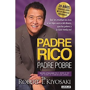 Padre Rico, Padre Pobre. Edición 20 aniversario / Qué les enseñan los ricos a sus hijos acerca del dinero, ¡que los pobres y la clase media no!: What ... and Middle Class Do Not! (Spanish Edition)