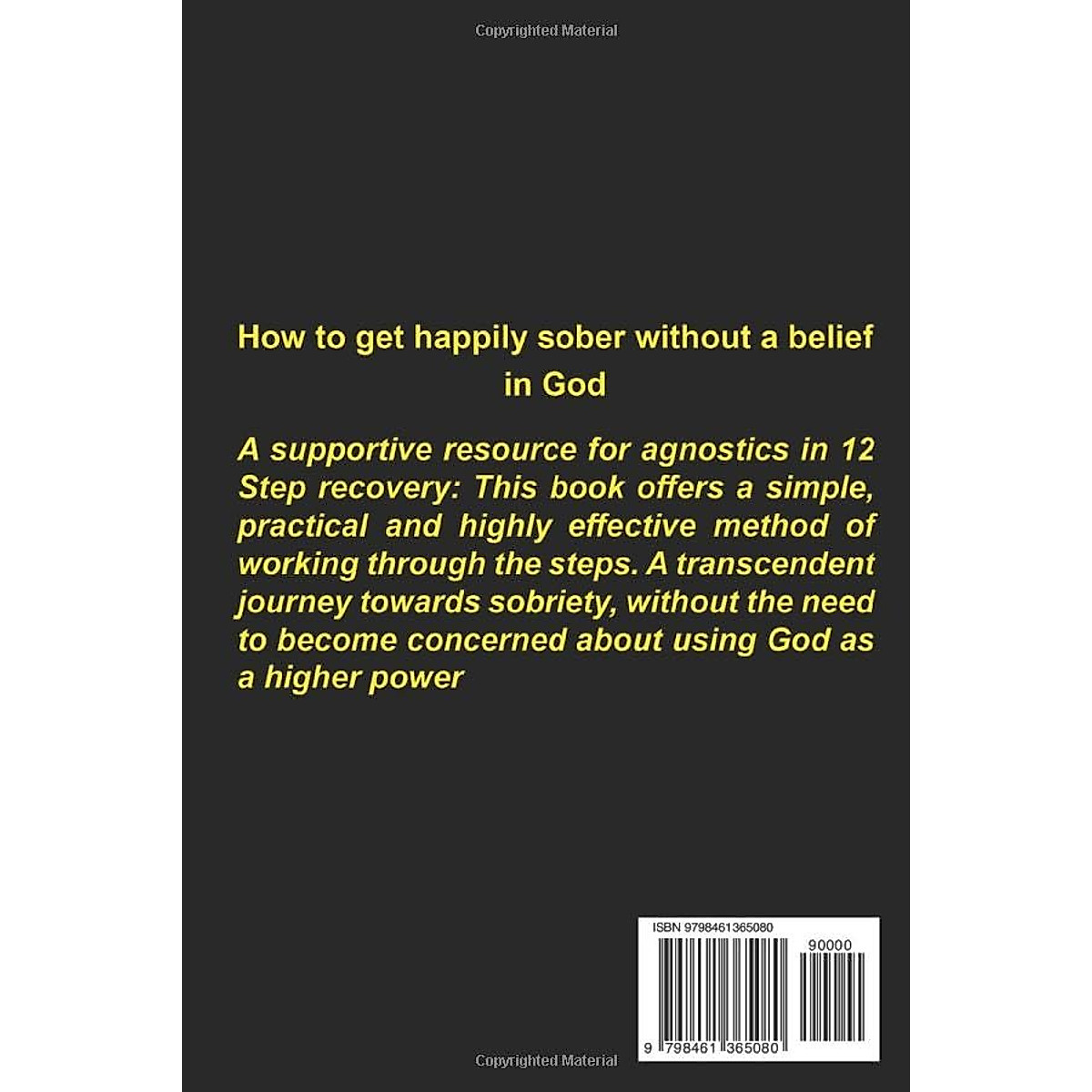 The Twelve Steps For Agnostics: How to get happily sober without a belief in God
