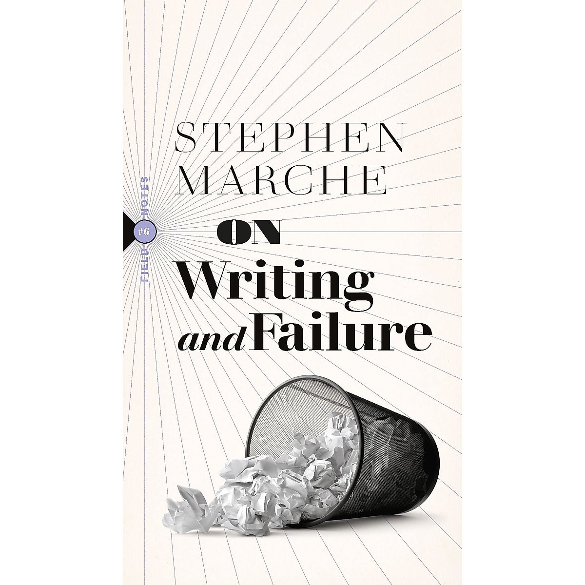 On Writing and Failure: Or, On the Peculiar Perseverance Required to Endure the Life of a Writer (Field Notes)