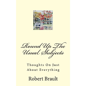 Round Up The Usual Subjects: Thoughts On Just About Everything