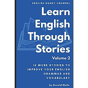 Learn English Through Stories: Volume 2 (Learn English Through Stories: 16 Stories to Improve Your English Grammar and English Vocabulary)
