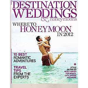 DESTINATION WEDDINGS & HONEY MOONS, DECEMBER, 2011 (WHERE TO HONEYMOON IN 2012