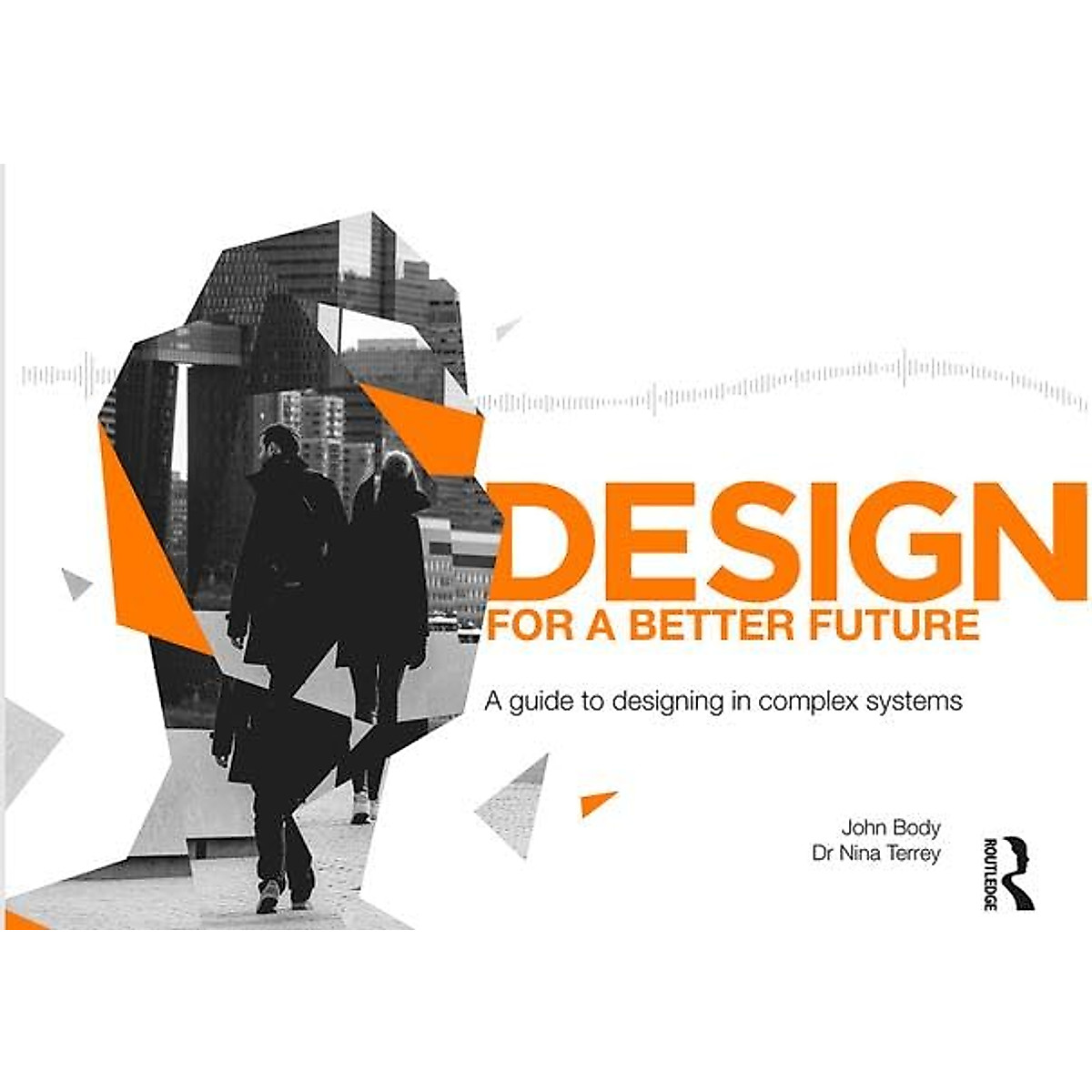 Design for a Better Future: A guide to designing in complex systems