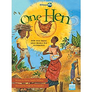 One Hen: How One Small Loan Made a Big Difference (CitizenKid, 5)