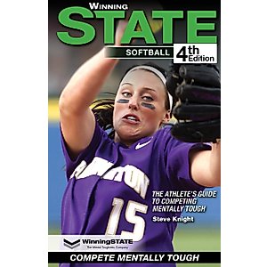 WINNING STATE SOFTBALL: The Athlete's Guide to Competing Mentally Tough (4th edition)