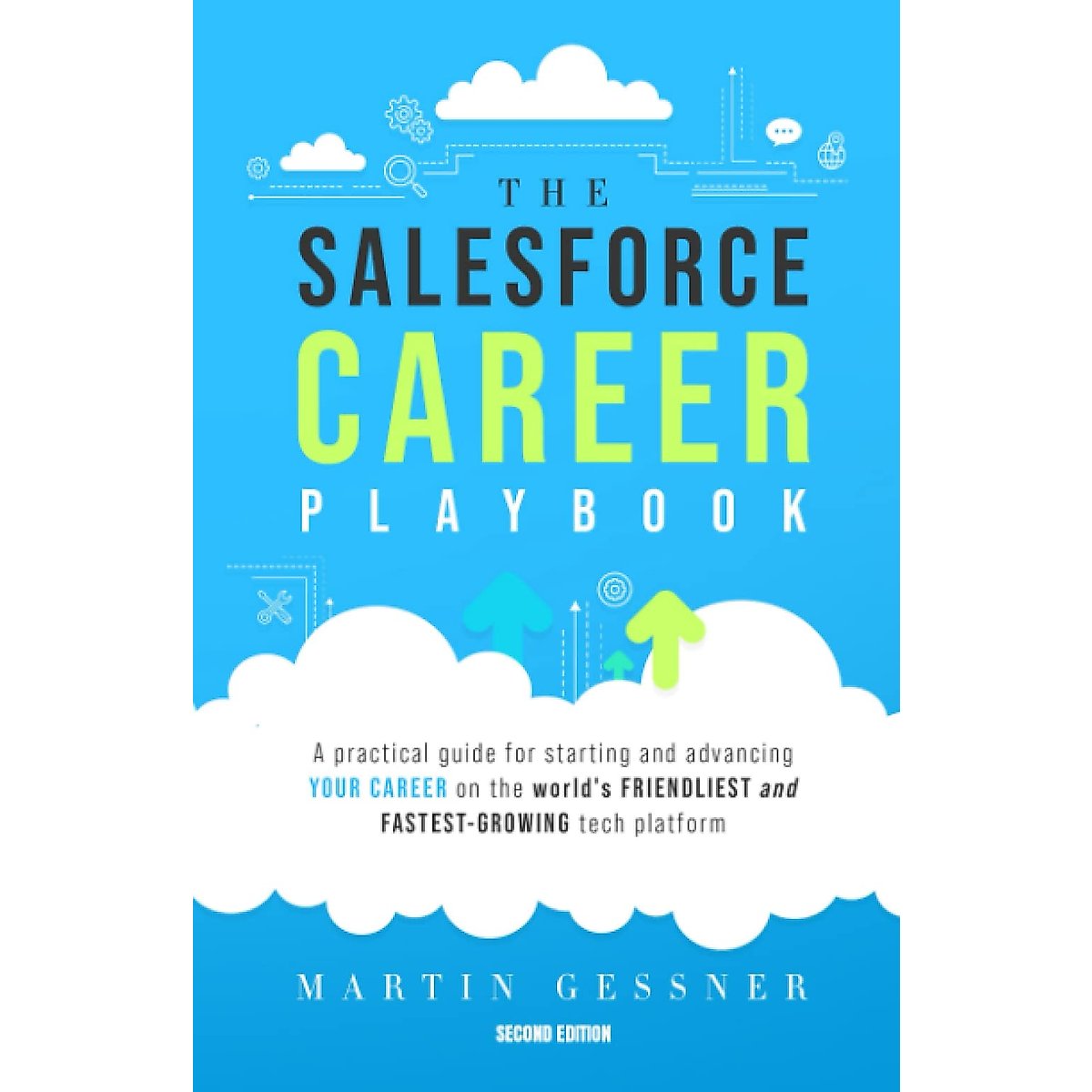 The Salesforce Career Playbook: A Practical Guide for Starting and Advancing Your Career on the World's Friendliest and Fastest-Growing Tech Platform