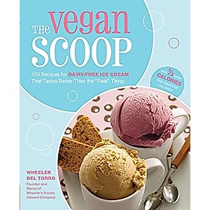 The Vegan Scoop: 150 Recipes for Dairy-Free Ice Cream that Tastes Better Than the "Real" Thing