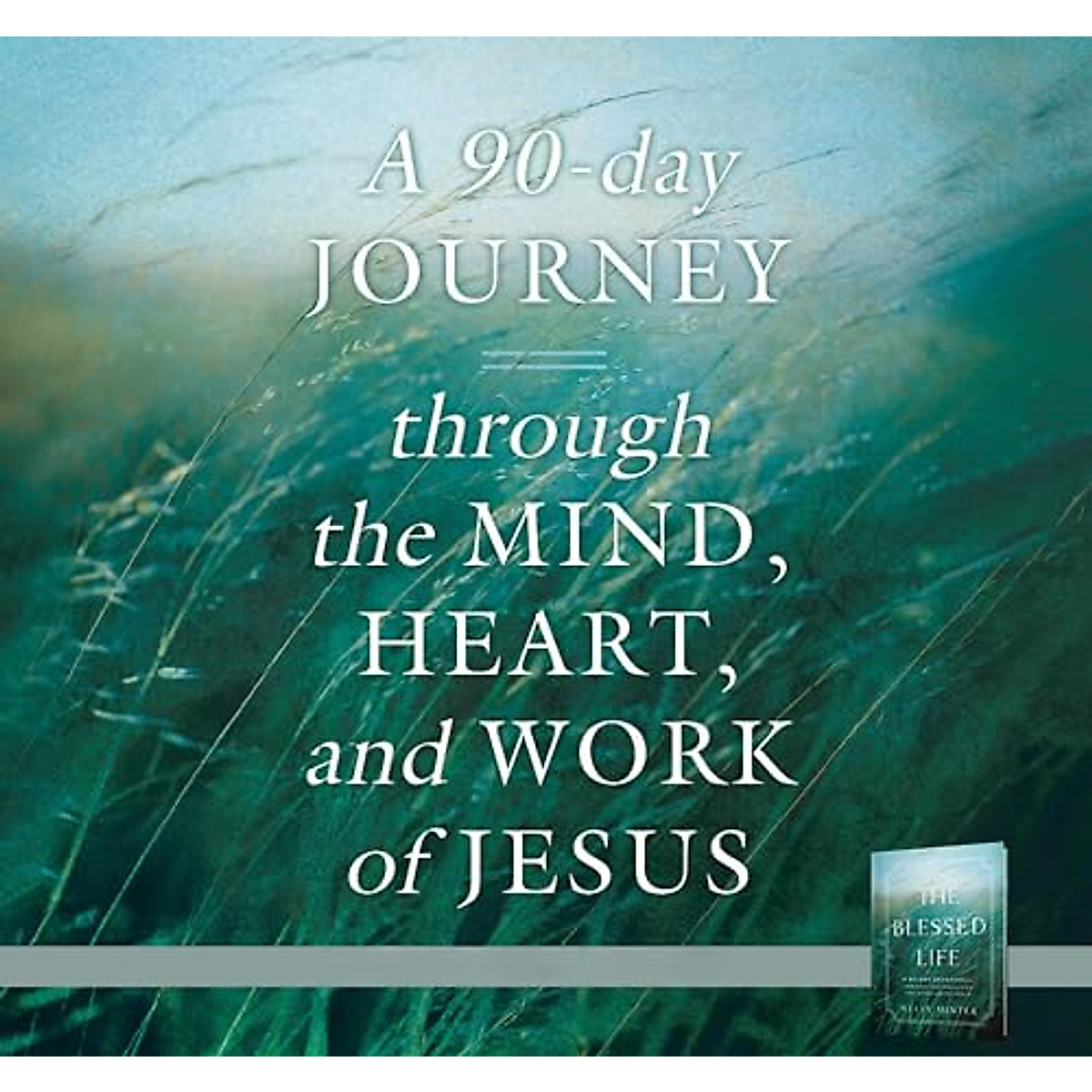 The Blessed Life: A 90-Day Devotional through the Teachings and Miracles of Jesus