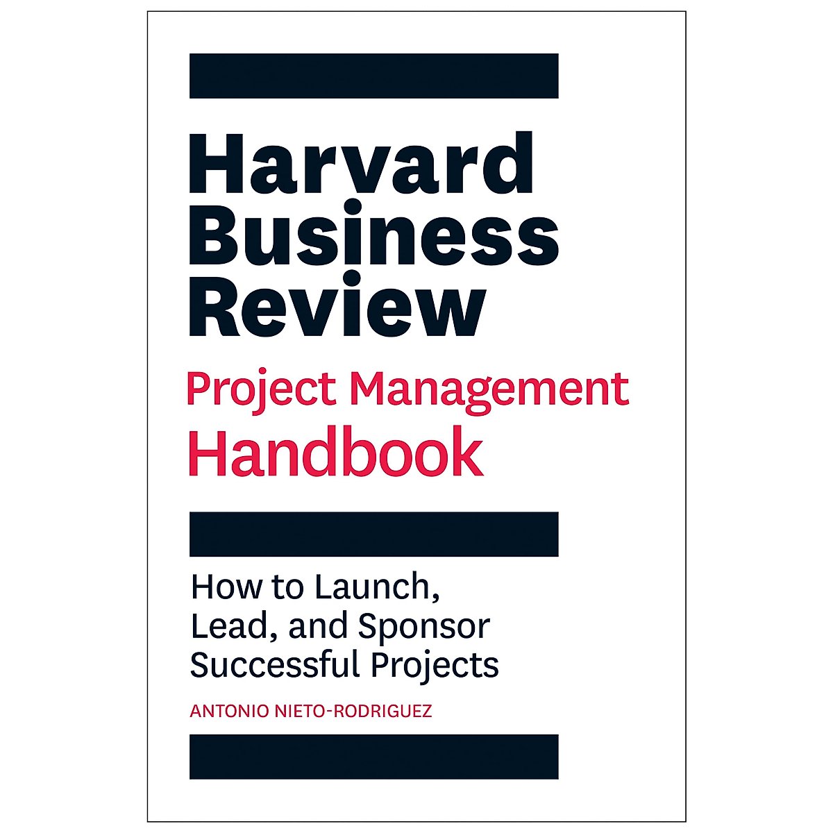 Harvard Business Review Project Management Handbook: How to Launch, Lead, and Sponsor Successful Projects (HBR Handbooks)