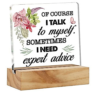Of Course I Talk to Myself Sometimes I Need Expert Advice Desk Decor Acrylic Desk Sign Acrylic Plaque Home Office Room Decoration Gift 4.7"x4.7"