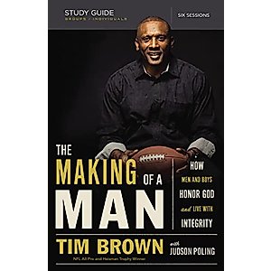 The Making of a Man Bible Study Guide: How Men and Boys Honor God and Live with Integrity