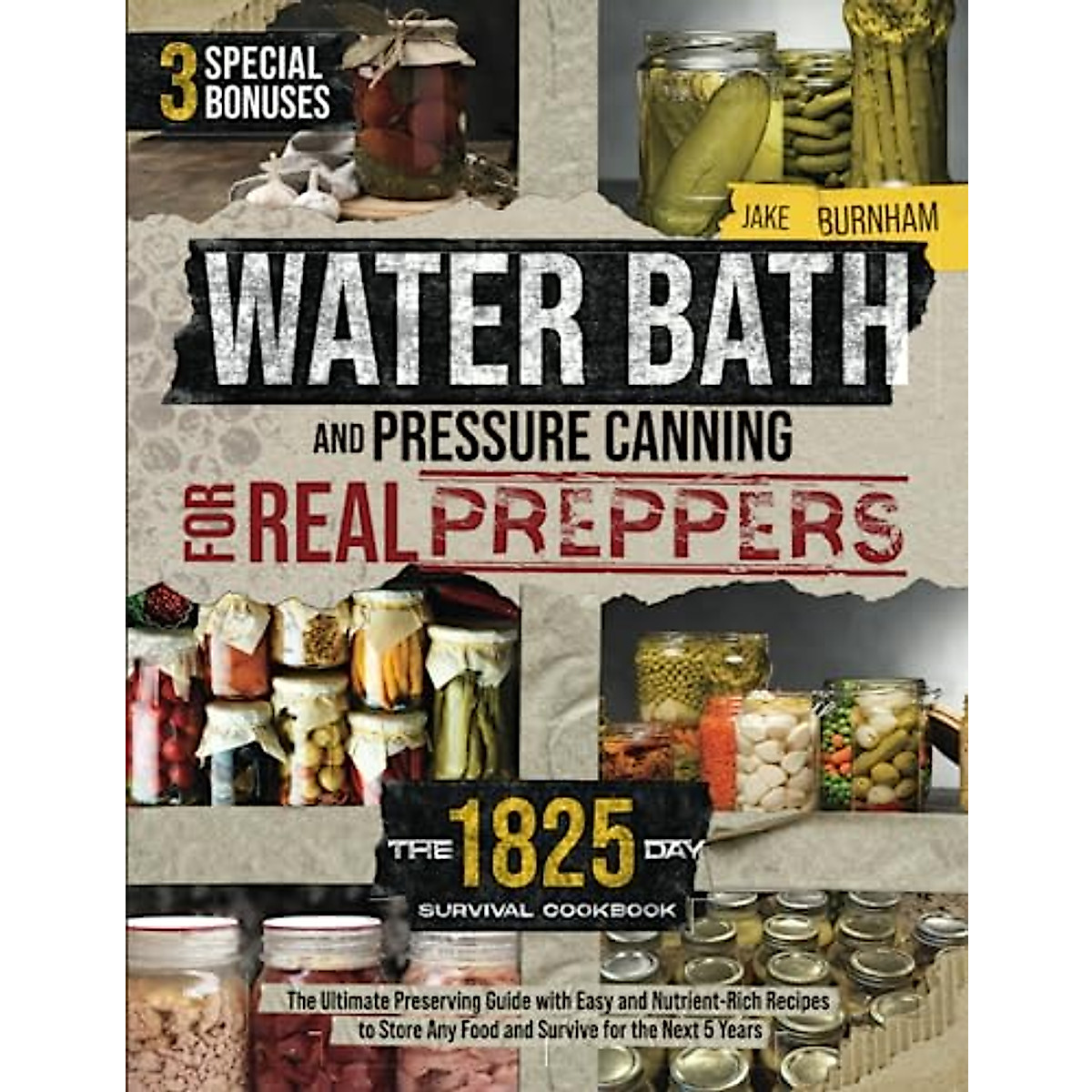 Water Bath and Pressure Canning for Real Preppers: The 1825-day Survival Cookbook | The Ultimate Preserving Guide with Easy and Nutrient-Rich Recipes to Store Any Food and Survive for the Next 5 Years