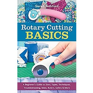 Rotary Cutting Basics: A Beginner’s Guide to Sizes, Types, Techniques, Troubleshooting, Mats, Rulers, Safety & More