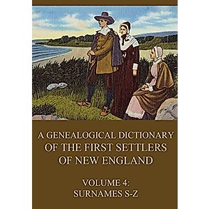 A genealogical dictionary of the first settlers of New England, Volume 4: Surnames S-Z
