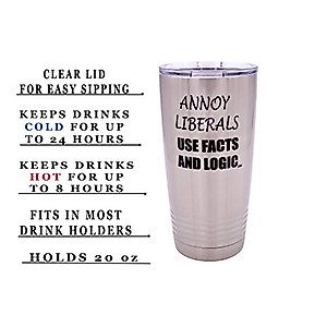 Funny Annoy Liberals Use Facts and Logic 20 Ounce Large Stainless Steel Travel Tumbler Mug Cup Gift For Conservative Or Republican Political Novelty