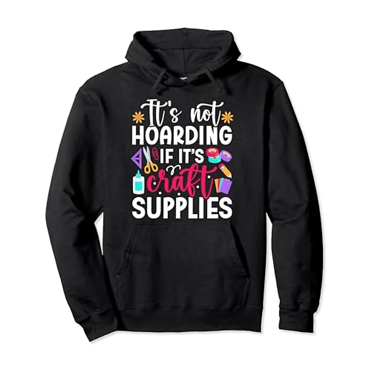 Scrapbook Not hoarding If it's craft supplies Scrapbooking Pullover Hoodie