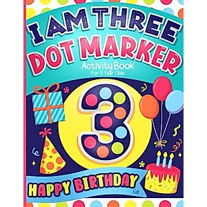 Dot Markers Activity Book for 3 Year Olds, Happy Birthday Gift: Cute Coloring for Toddlers, Girls and Boys, with Big Dots for Paint Daubers