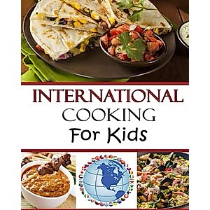 International Cooking for Kids: Multicultural Recipes to Make with your Family from Around the World (Cooking with Kids Series)