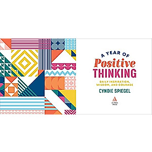 A Year of Positive Thinking: Daily Inspiration, Wisdom, and Courage (A Year of Daily Reflections)