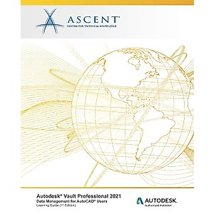 Autodesk Vault Professional 2021: Data Management for AutoCAD Users: Autodesk Authorized Publisher