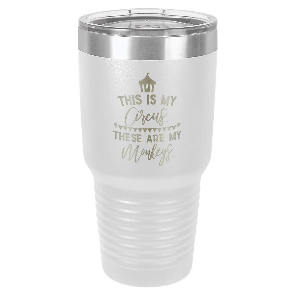 THIS IS MY CIRCUS THESE ARE MY MONKEYS White 30 oz Tumbler With Straw and Slide Top Lid | Stainless Steel Travel Mug | Compare To Yeti Rambler
