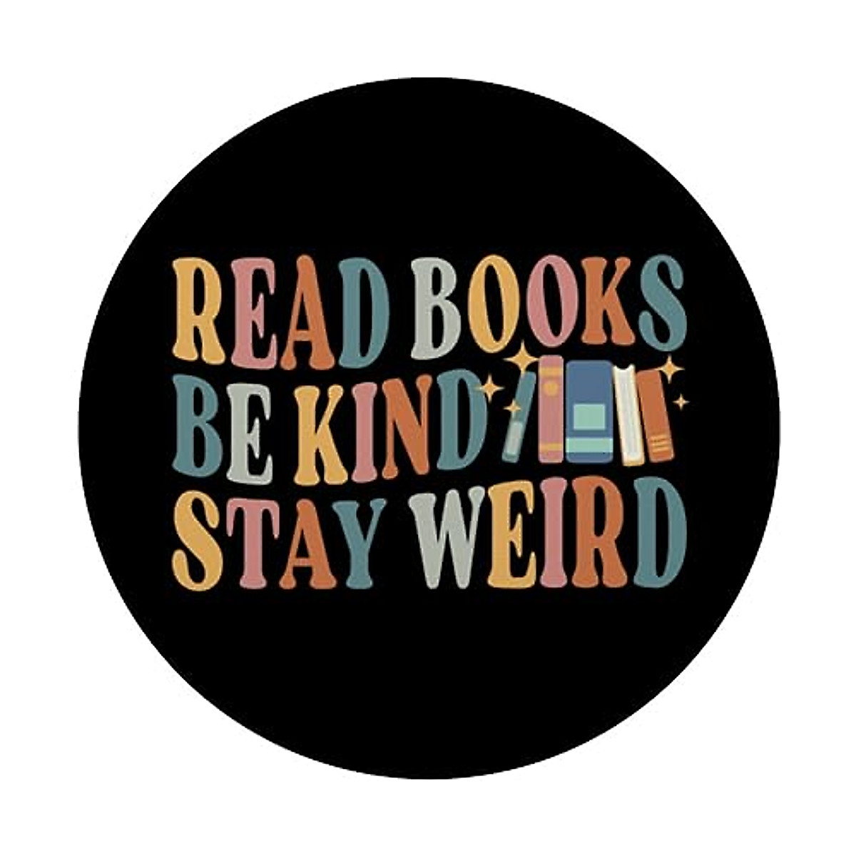 Read Books Be Kind Stay Weird Funny Book Lover PopSockets Standard PopGrip