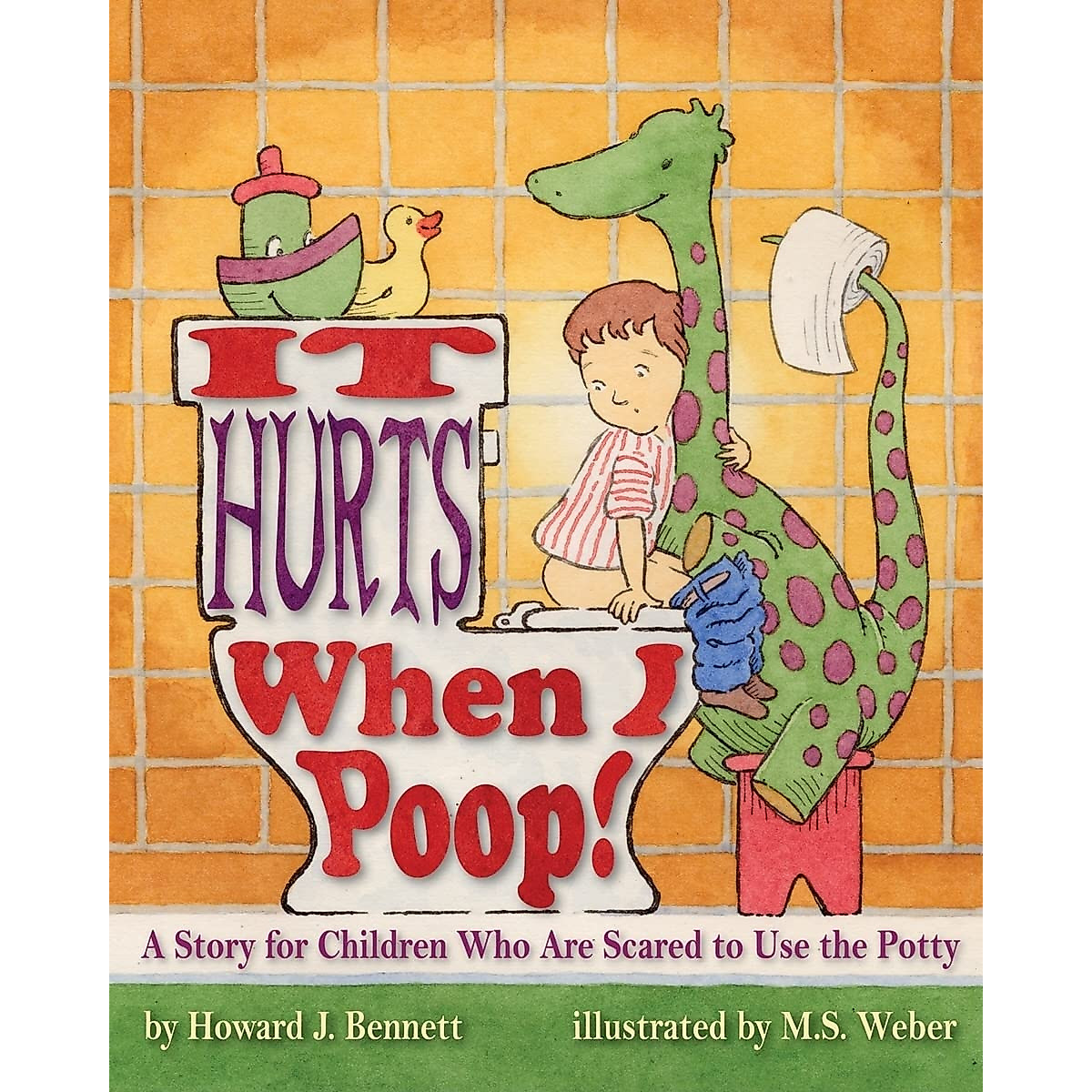 It Hurts When I Poop!: A Story for Children Who Are Scared to Use the Potty