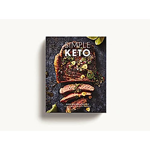Simple Keto: Over 100 Quick and Easy Low-Carb, High-Fat Ketogenic Recipes