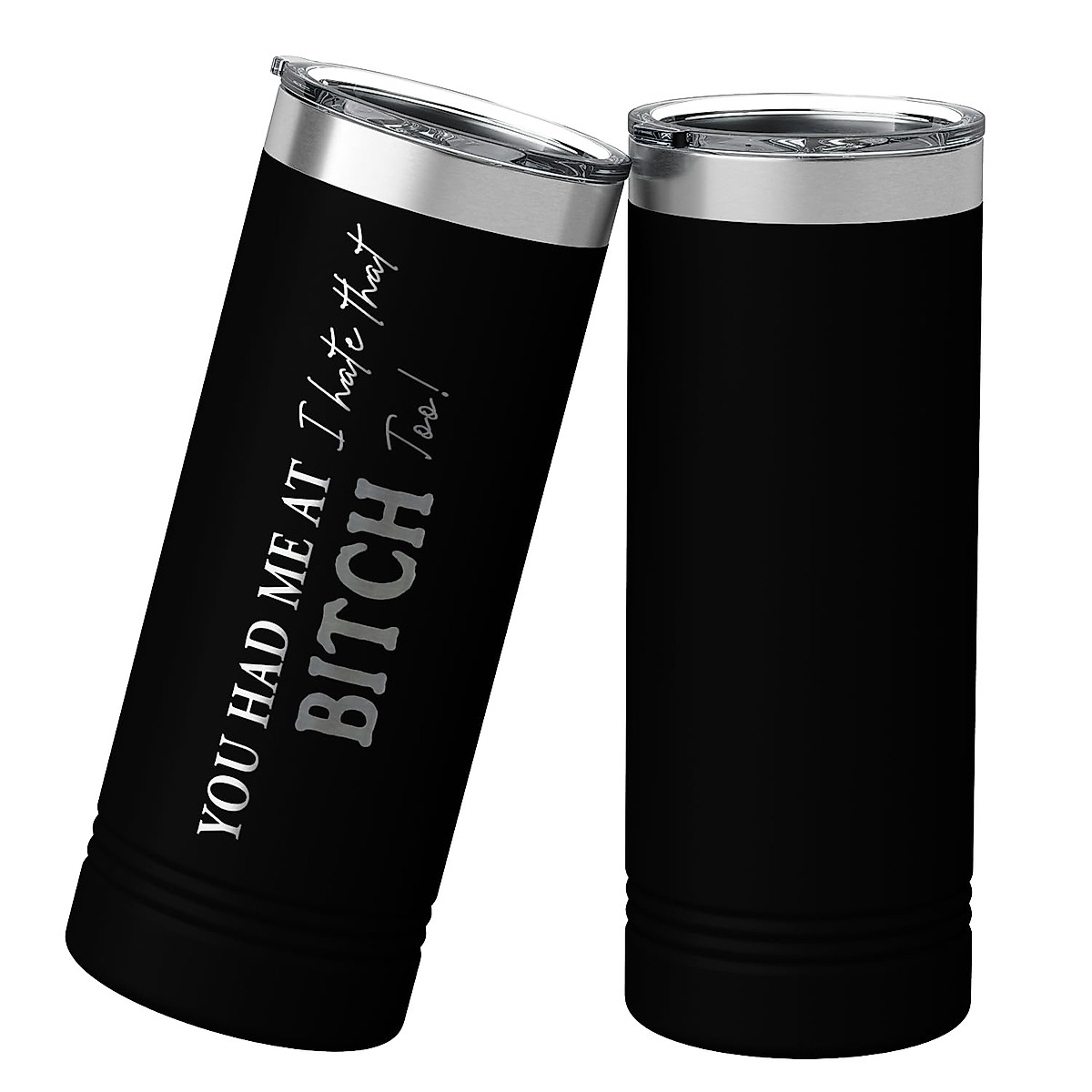 Cuptify You Had Me at I Hate That Too! Skinny Tumbler with Lid Laser Engraved on Black 22 oz Insulated Stainless Steel Best Friend Birthday Gift For Women