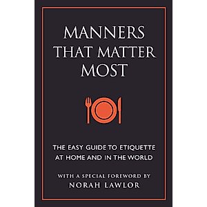 Manners That Matter Most: The Easy Guide to Etiquette At Home and In the World