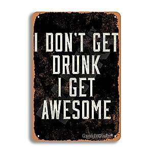 I Don't Get Drunk I Get Awesome Metal Vintage Look 20X30 cm Decoration Painting Sign for Home Kitchen Bathroom Farm Garden Garage Inspirational Quotes Wall Decor