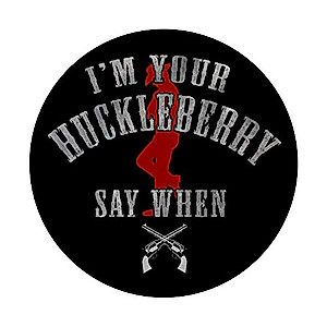 I'm You're Huckleberry Say When Men's PopSockets Swappable PopGrip