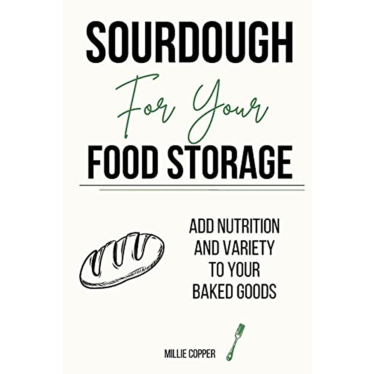 Sourdough For Your Food Storage: Add Nutrition and Variety to Your Baked Goods