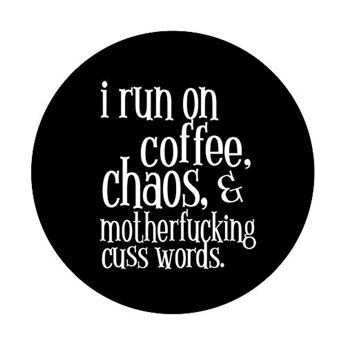 I Run On Coffee Chaos & Motherfucking Cuss Words Swear Word PopSockets PopGrip: Swappable Grip for Phones & Tablets