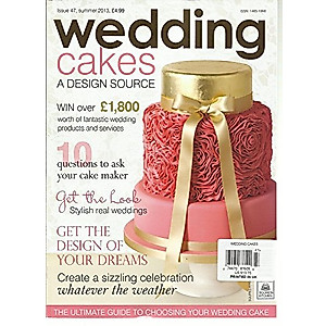 WEDDING CAKES A DESIGN SOURCE, SUMMER, 2013 (GET THE DESIGN OF YOUR DREAMS)