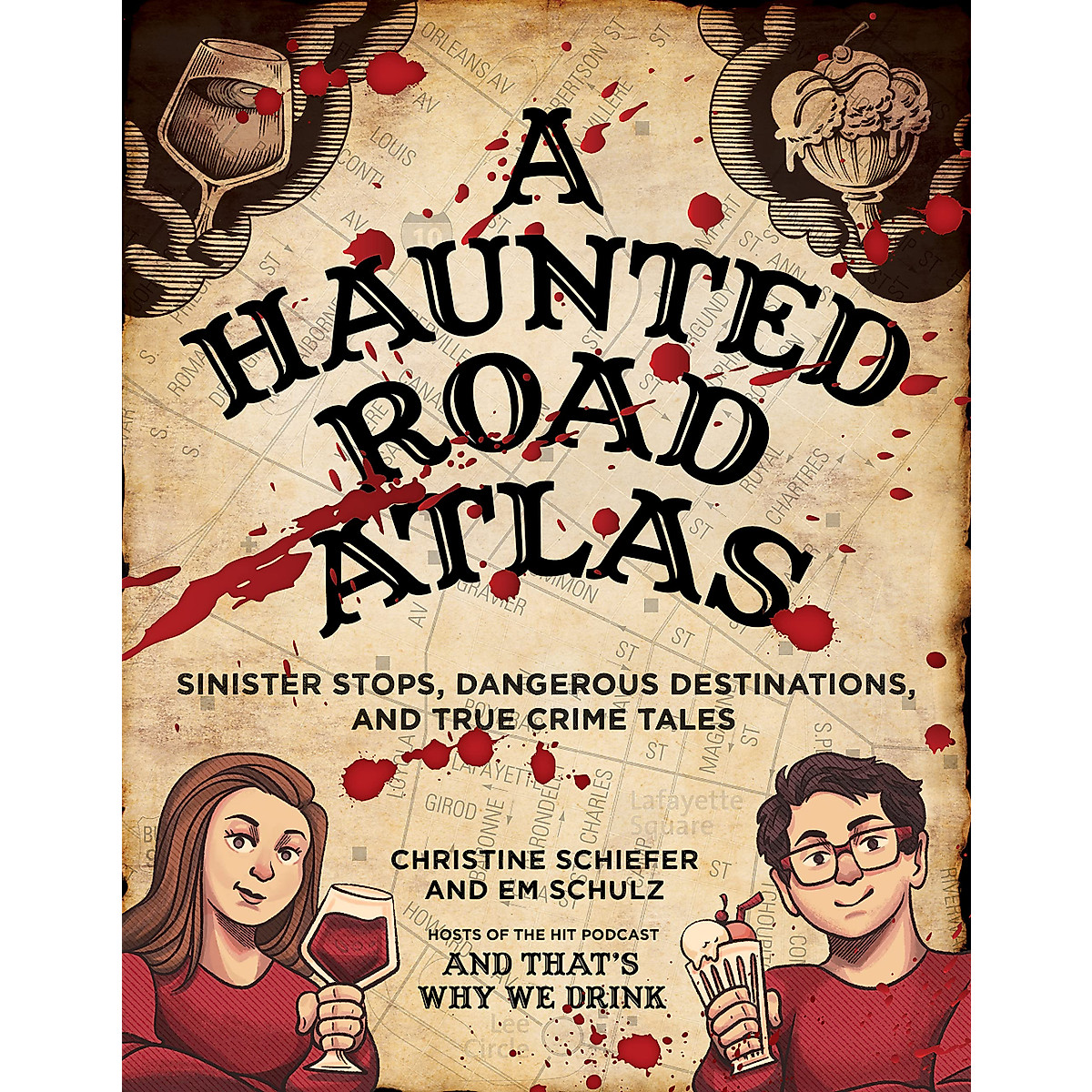 A Haunted Road Atlas: Sinister Stops, Dangerous Destinations, and True Crime Tales (Volume 1)