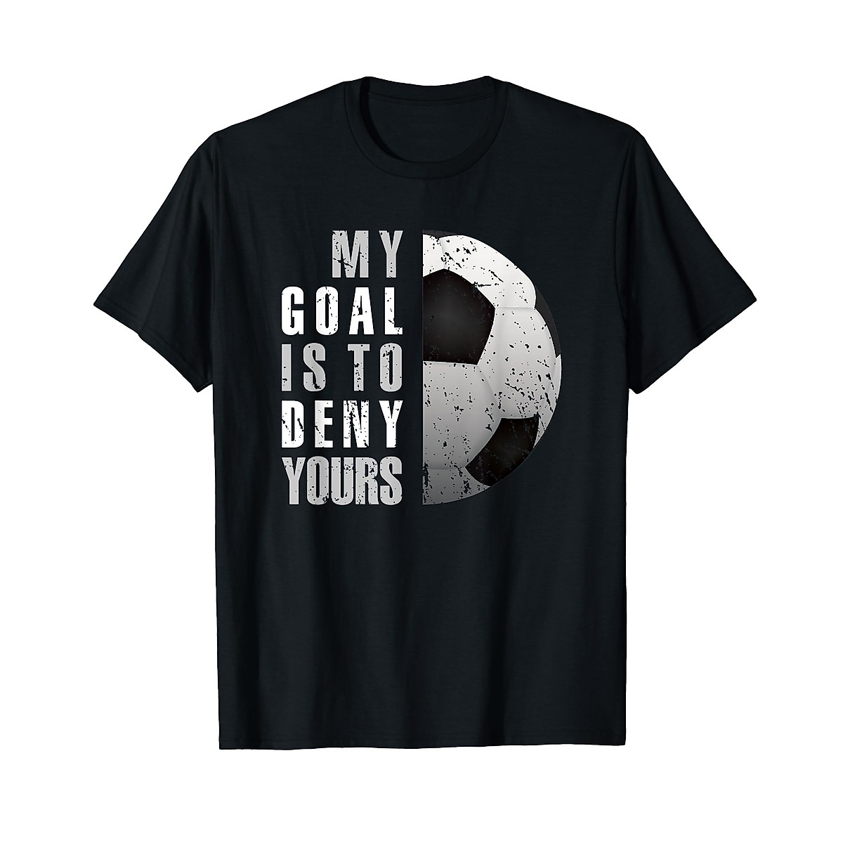 My Goal Is To Deny Yours Soccer Goalie Distressed Goalkeeper T-Shirt