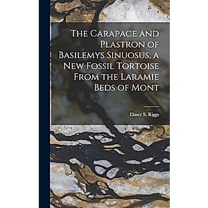The Carapace and Plastron of Basilemys Sinuosus, a new Fossil Tortoise From the Laramie Beds of Mont