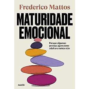Maturidade emocional - Por que algumas pessoas agem como adultas e outras nao (Em Portugues do Brasil)