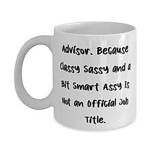 Advisor. Because Classy Sassy and a Bit Smart Assy. Advisor 11oz 15oz Mug, Unique Advisor Gifts, Cup For Men Women from Coworkers, Financial advisor, Investment advisor, Wealth manager, Financial