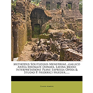 Methodus Solitudinis Menstruae...Gallico Antea Idiomate Donata, Latina Modo Interpretatione Plane Expressa Opera & Studio P. Friderici Hueder...... (Latin Edition)