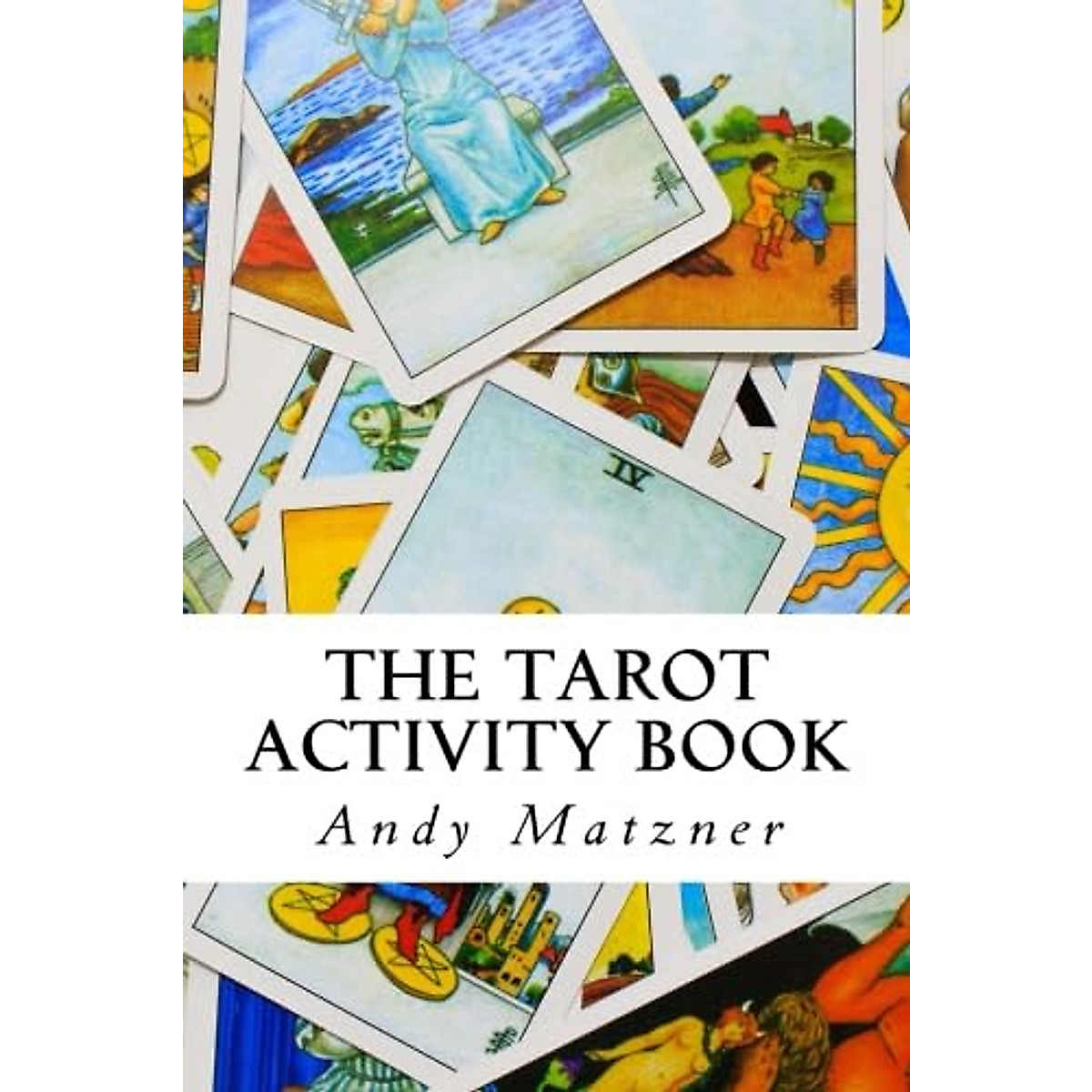 The Tarot Activity Book: A Collection of Creative and Therapeutic Ideas for the Cards