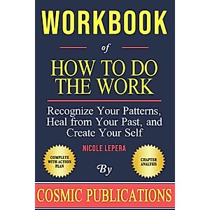 Workbook: How To Do The Work: Recognize Your Patterns, Heal from Your Past, and Create Your Self by Nicole LePera