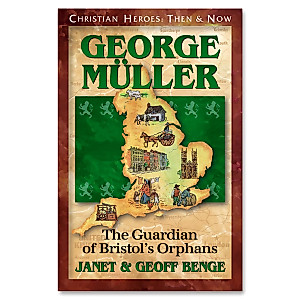 George Muller: The Guardian of Bristol's Orphans (Christian Heroes: Then and Now)